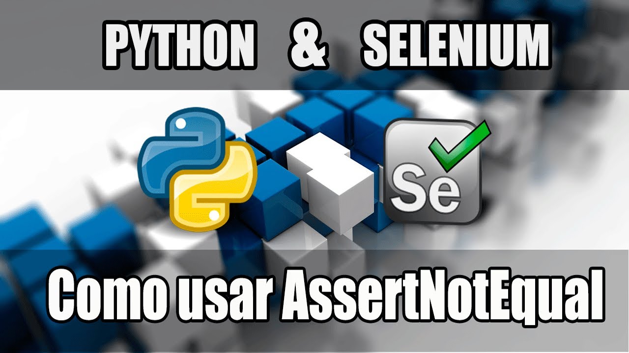 Cap #32 | Curso Python con Selenium | Como usar AssertNotEqual