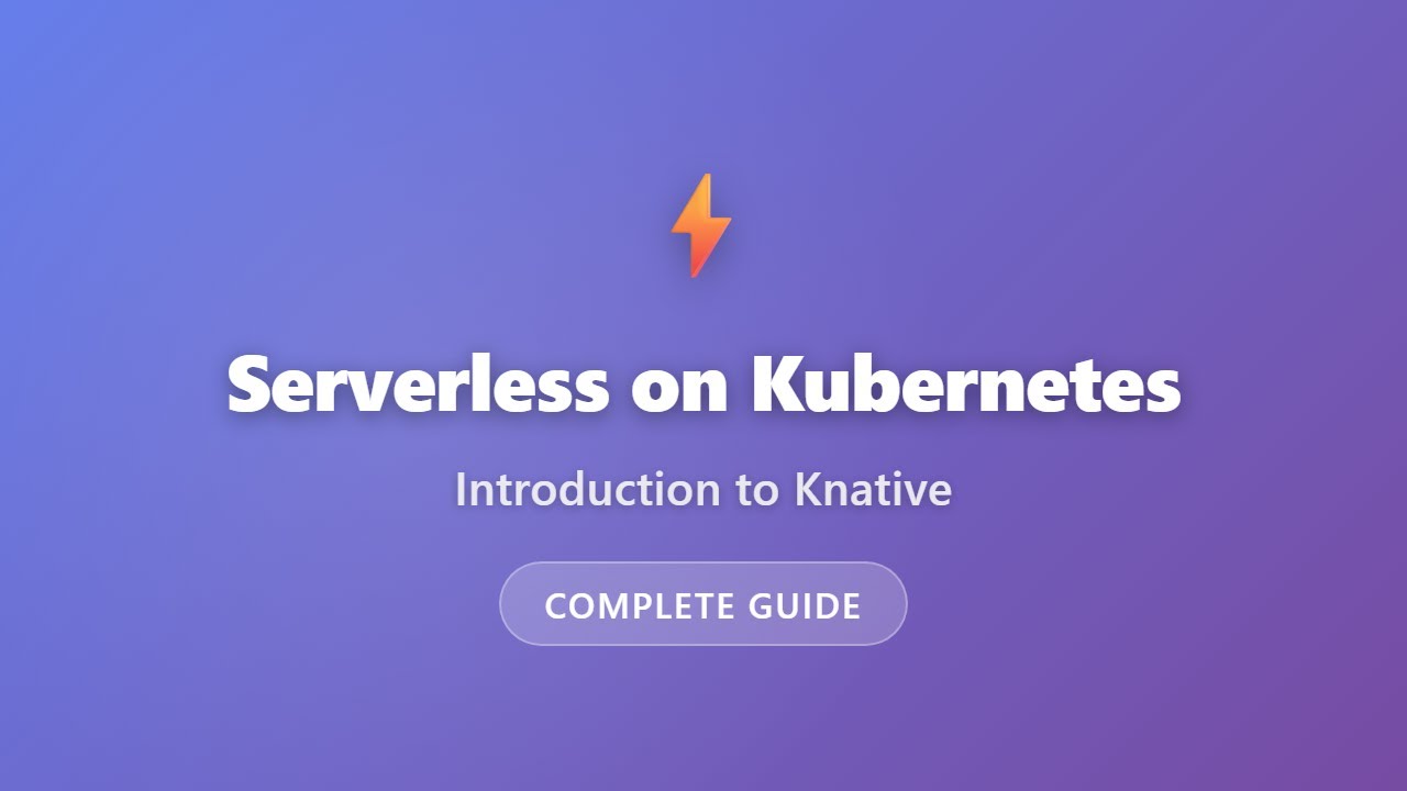 Knative Tutorial: Serverless on Kubernetes Explained for Beginners