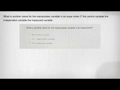 What is another name for the manipulatec variable in an expe rimen t? the control variable the indep
