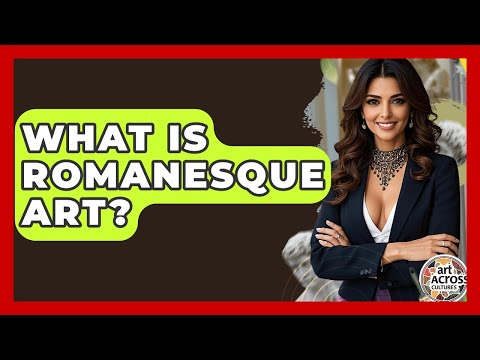 What Is Romanesque Art? - Art Across Cultures