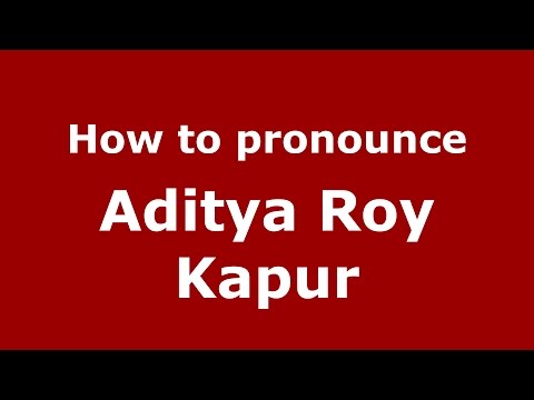 How to pronounce Aditya Roy Kapur (Hindi/Mumbai, India) - PronounceNames.com