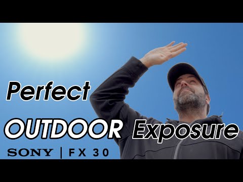 How to GET PERFECT EXPOSURE | Outdoors with the Sony FX30 | FREE LUTS for the Sony FX30