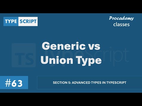 #63 Generic vs Union Type | Advanced Types in TypeScript | A Complete TypeScript Course
