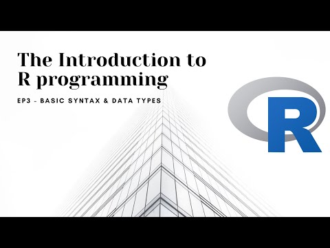 Introduction to R programming - EP3: Basic syntax and data types