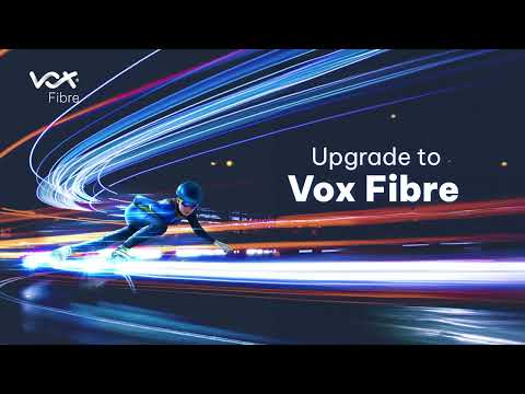 Live life in the fast lane with Vox Fibre To The Home.