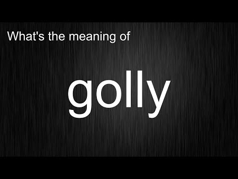 What's the meaning of "golly", How to pronounce golly?