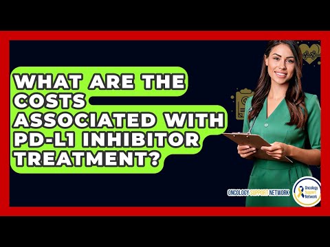 What Are The Costs Associated With PD-L1 Inhibitor Treatment? - Oncology Support Network