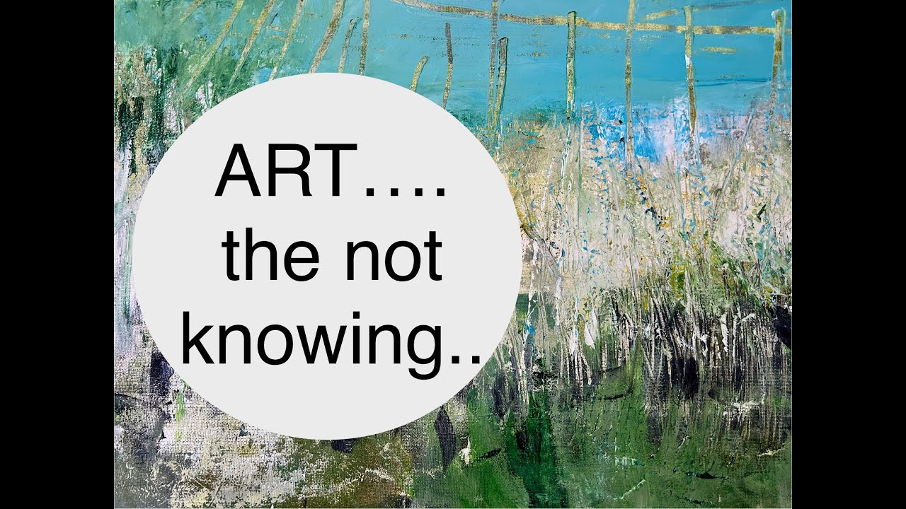 Art....The Not Knowing !