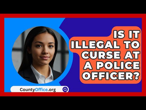 Is It Illegal To Curse At A Police Officer? - CountyOffice.org