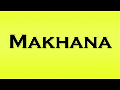 Pronunciation of Makhana
