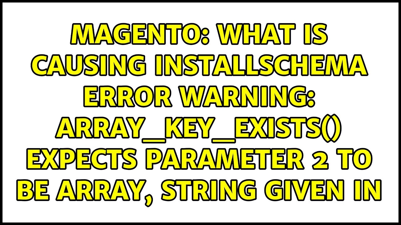 What is causing InstallSchema Error Warning: array_key_exists() expects parameter 2 to be array,...