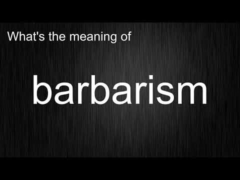 What's the meaning of "barbarism", How to pronounce barbarism?