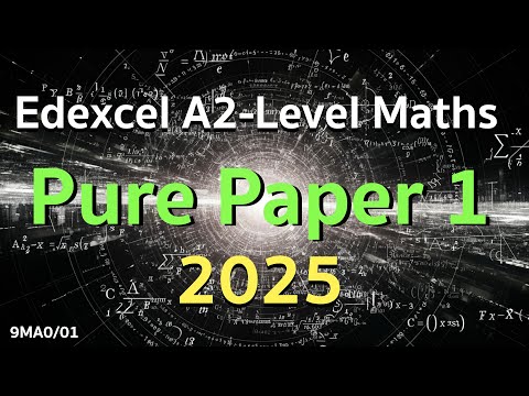 Edexcel A-Level (A2) Maths 2025 Paper 1 (Pure Maths) 🔥 [Unofficial] | 9MA0/01 | Blind-Solved