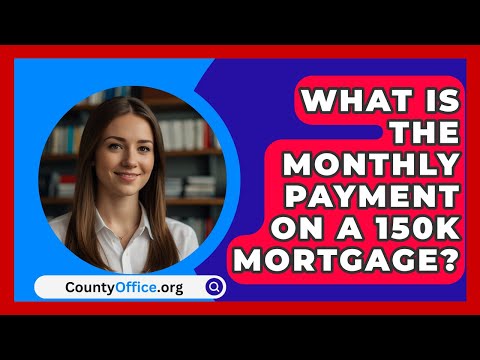 What Is The Monthly Payment On A 150K Mortgage? - CountyOffice.org