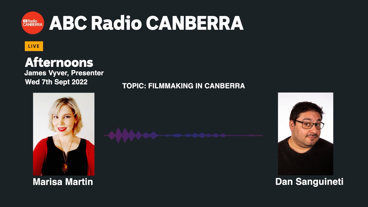 Filmmaking in Canberra - Dan Sanguineti & Marisa Martin - on ABC Afternoons 7th Sept 2022