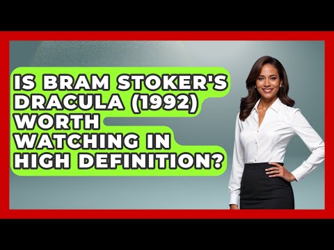Is Bram Stoker's Dracula (1992) Worth Watching In High Definition? - Famous Movies Club
