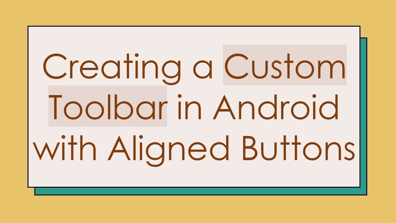 Creating a Custom Toolbar in Android with Aligned Buttons
