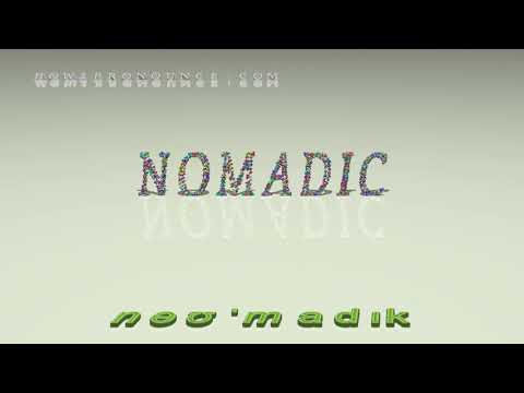 nomadic - pronunciation + Examples in sentences and phrases