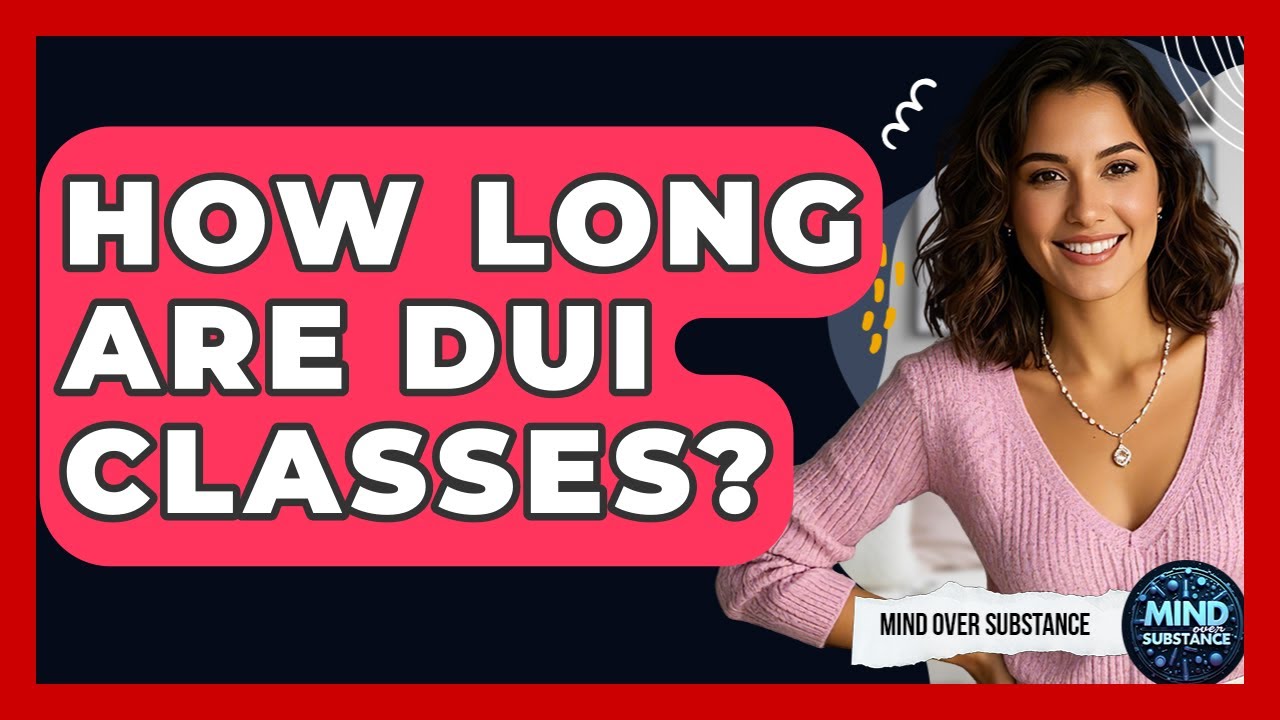 How Long Are DUI Classes? - Mind Over Substance