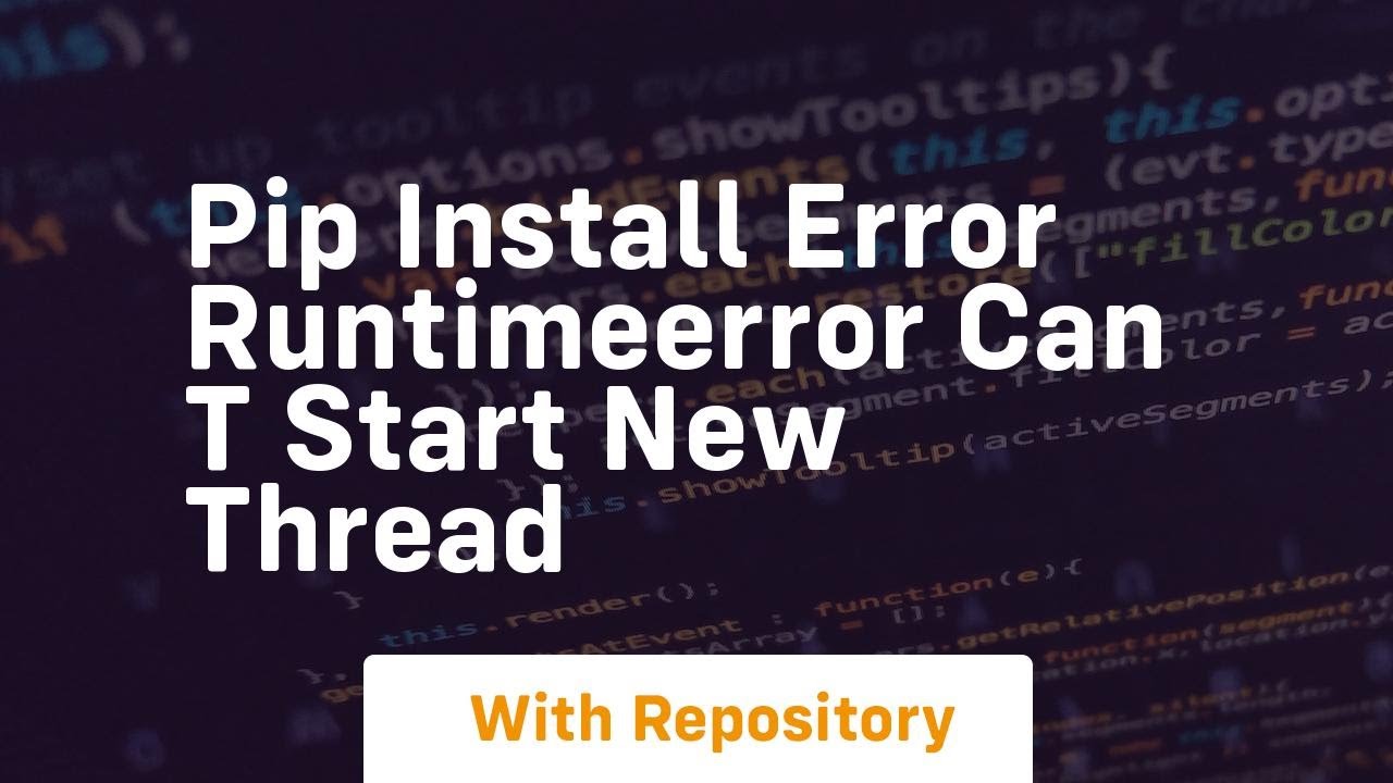 pip install error runtimeerror can t start new thread