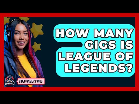 How Many Gigs Is League Of Legends? - Video Gamers Vault