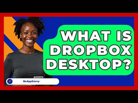 What Is Dropbox Desktop? - Be App Savvy