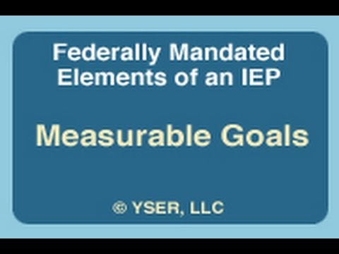 Federally Mandated Elements / IEP: Measurable Goals