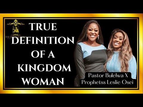 THE TRUE DEFINITION OF A KINGDOM WOMAN || PRPHETESS LESLEY OSEI X PASTOR BULELWA OKOH