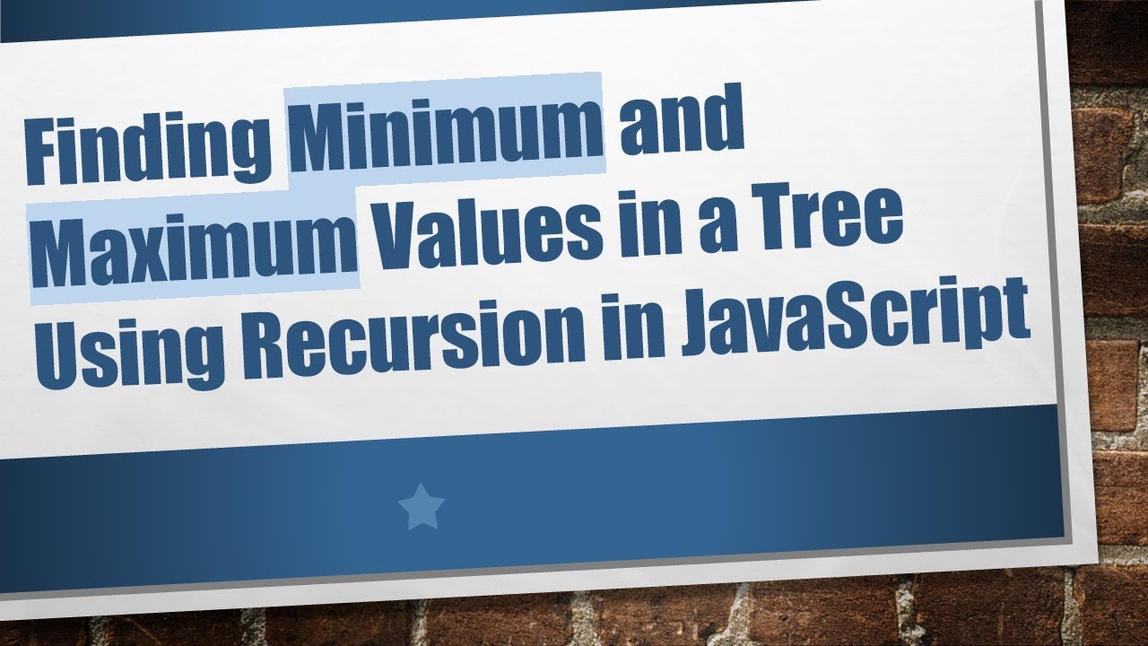 Finding Minimum and Maximum Values in a Tree Using Recursion in JavaScript