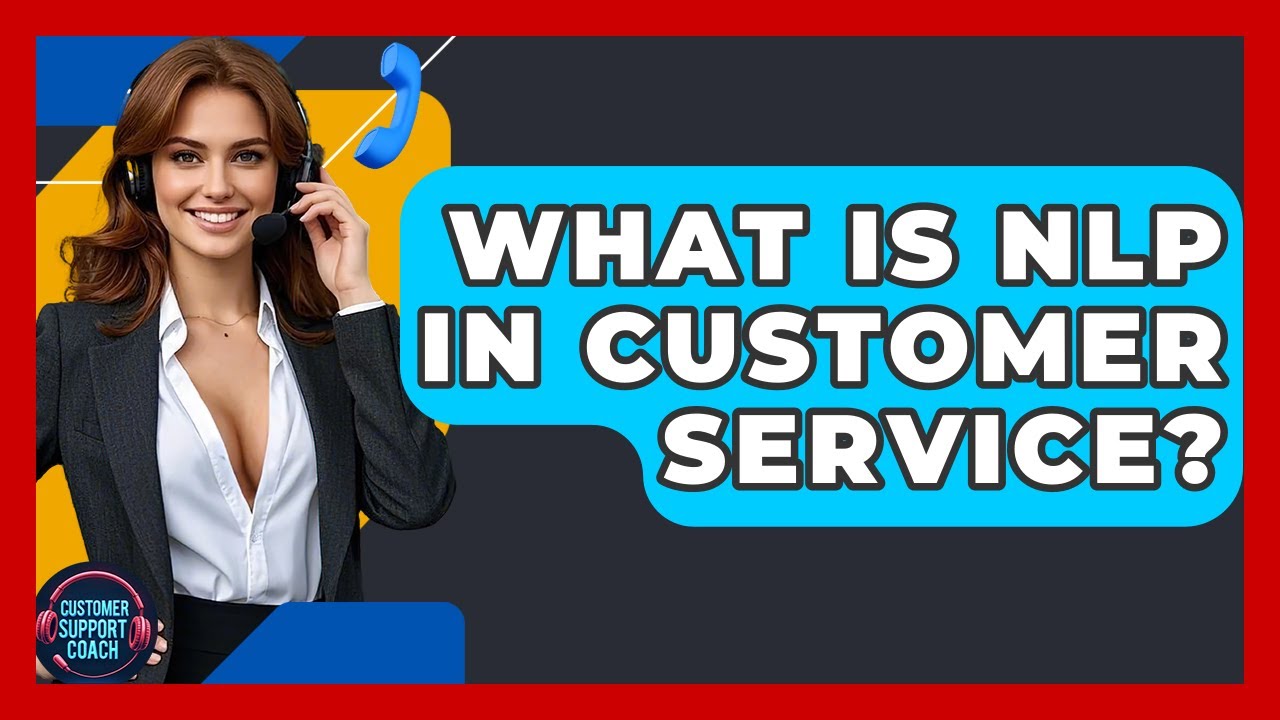 What Is NLP In Customer Service? - Customer Support Coach