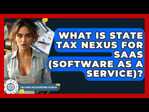 What Is State Tax Nexus For SaaS (Software As A Service)? - Tax and Accounting Coach