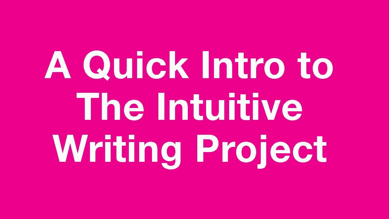 Quick Intro to The Intuitive Writing Project