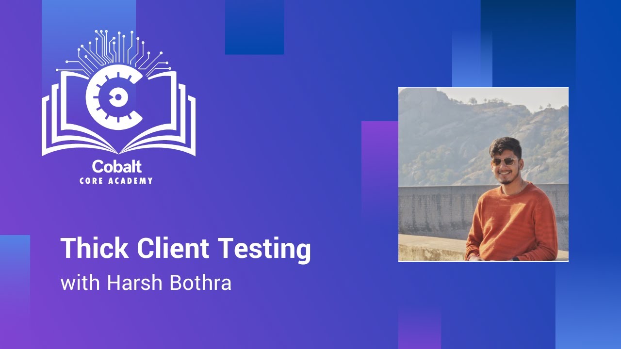 Cobalt Core Academy: Thick Client Pentesting with Harsh Bothra
