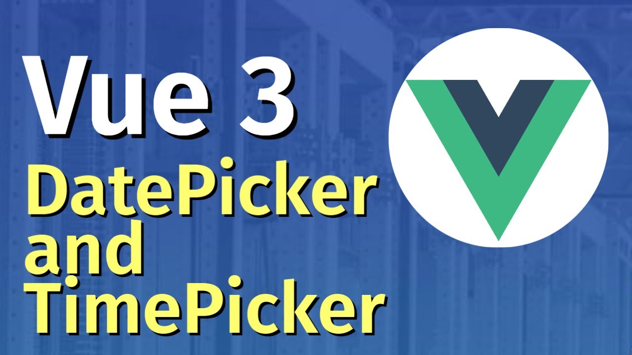 Vue JS 3 Tutorial for Beginners #2 - DatePicker and TimePicker using Vue 3