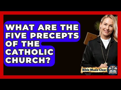 What Are The Five Precepts Of The Catholic Church? - BibleMadeClear.com