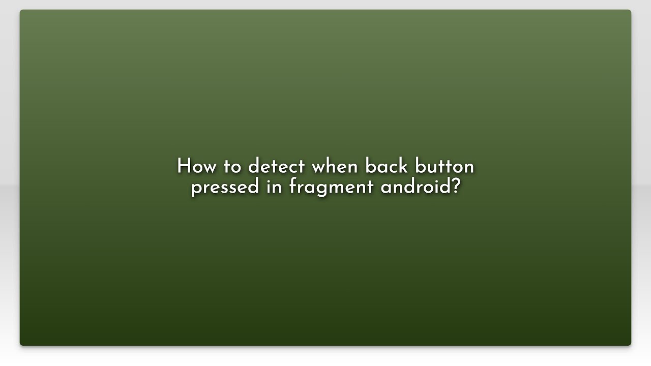 How to detect when back button pressed in fragment android?