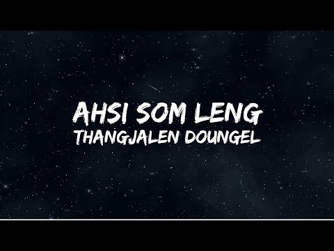 Ahsi Som Leng | Thangjalen Doungel | Lyrics [UH: 4K]