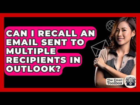 Can I Recall An Email Sent To Multiple Recipients In Outlook? - TheEmailToolbox.com