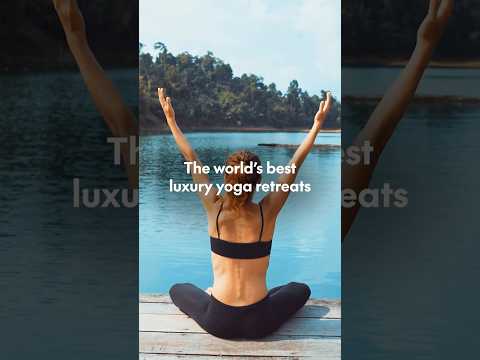 The world's best luxury yoga retreats
