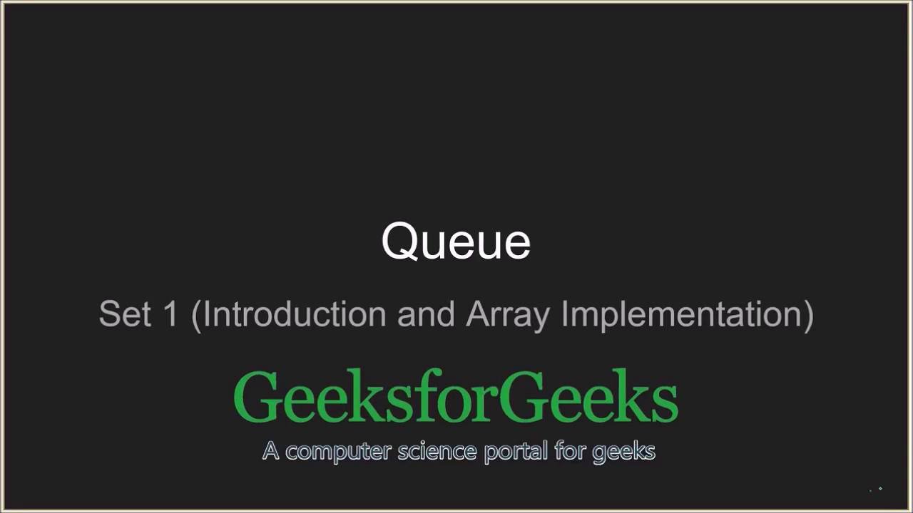 Queue | Set 1 (Introduction and Array Implementation) | GeeksforGeeks