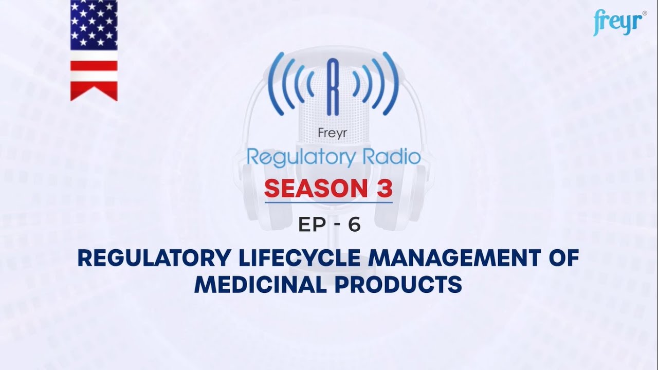 Freyr Regulatory Radio: Season 3 | Episode 6 – Regulatory Lifecycle Management of Medicinal Products