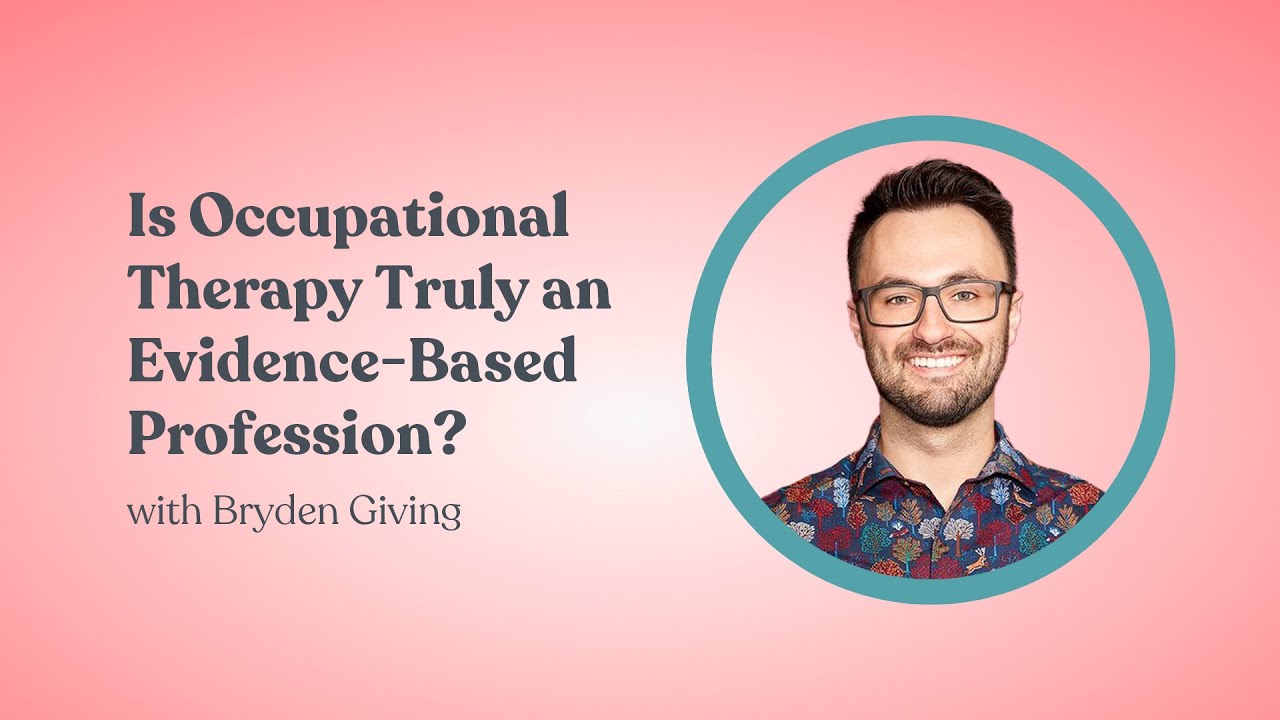 Is Occupational Therapy Truly an Evidence-Based Profession? | with Bryden Giving