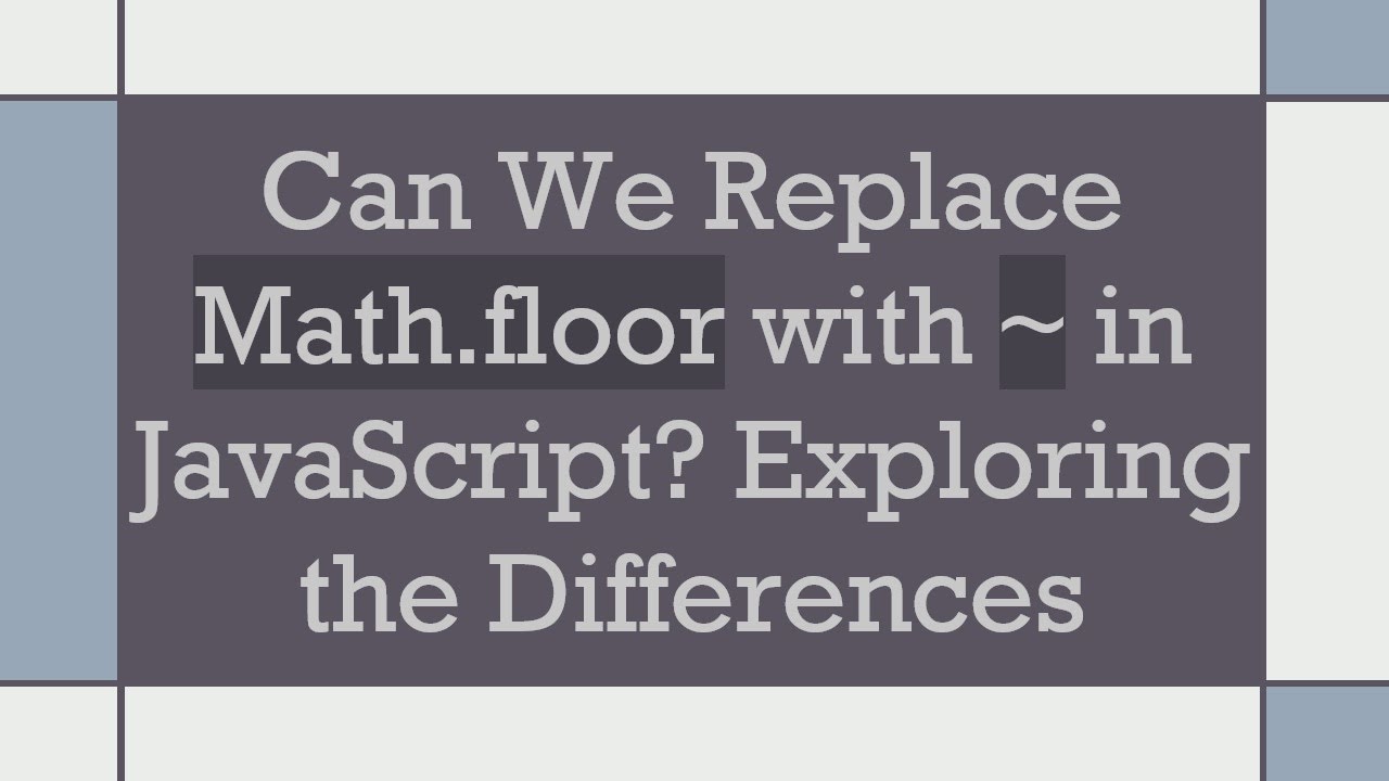 Can We Replace Math.floor with ~ in JavaScript? Exploring the Differences