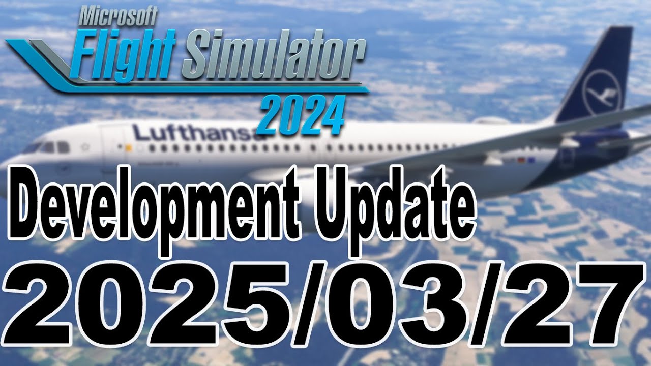 Microsoft Flight Simulator 2024 Development Update 2025/03/28 - Videos & Streams - Microsoft ...