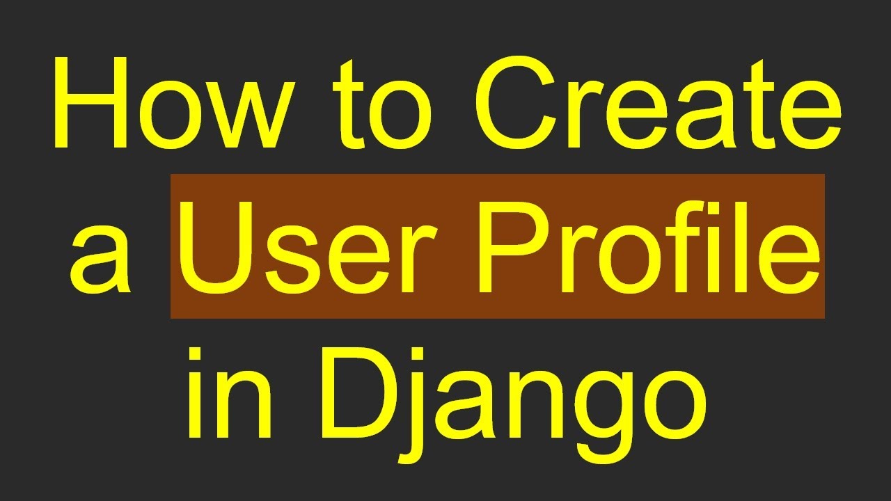 How to Create a User Profile in Django