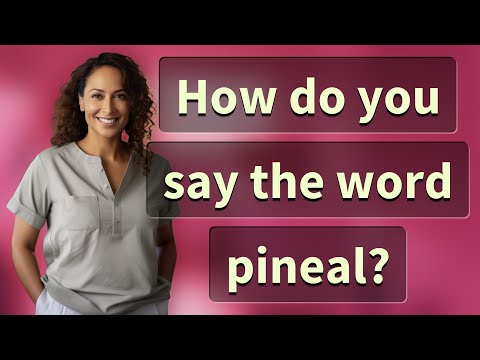 How do you say the word pineal?