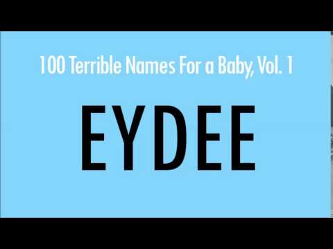 Eydee: 100 Terrible Names For A Baby