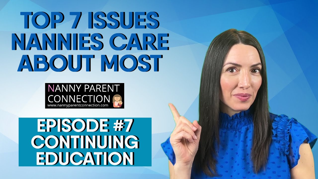 Top 7 Issues Nannies Care About Most - Episode #7 - Continuing Education