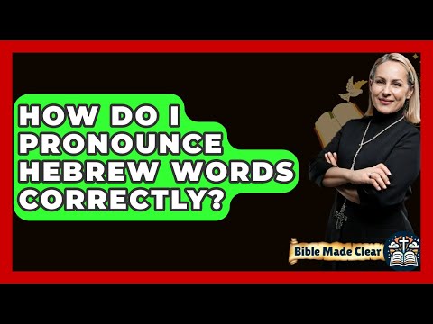 How Do I Pronounce Hebrew Words Correctly? - BibleMadeClear.com