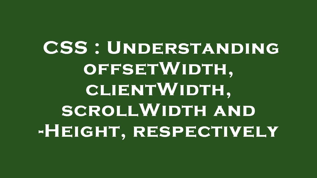 CSS : Understanding offsetWidth, clientWidth, scrollWidth and -Height, respectively